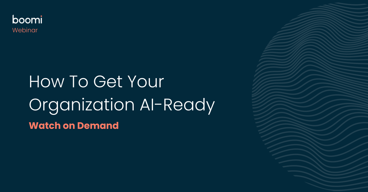 Boomi Webinar - How To Get Your Organization AI-Ready