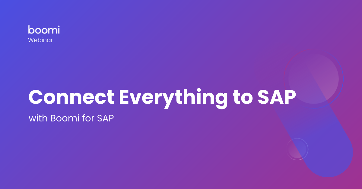 Webinar | Connect Everything to SAP with Boomi for SAP