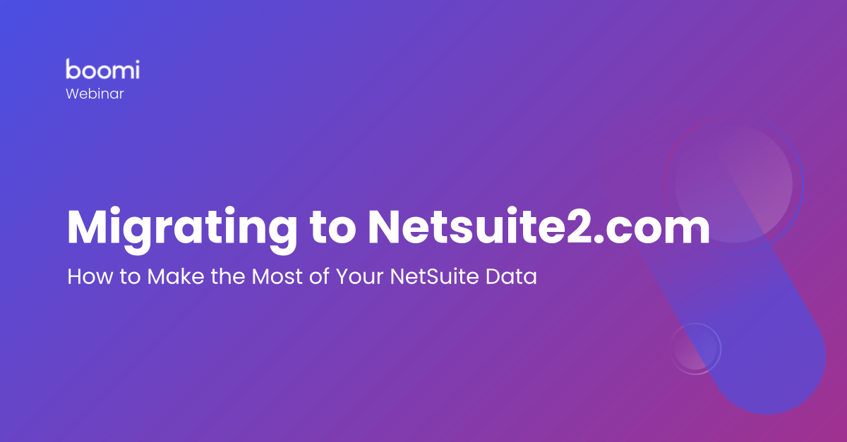 Boomi Webinar | How to Make the Most of Your NetSuite Data