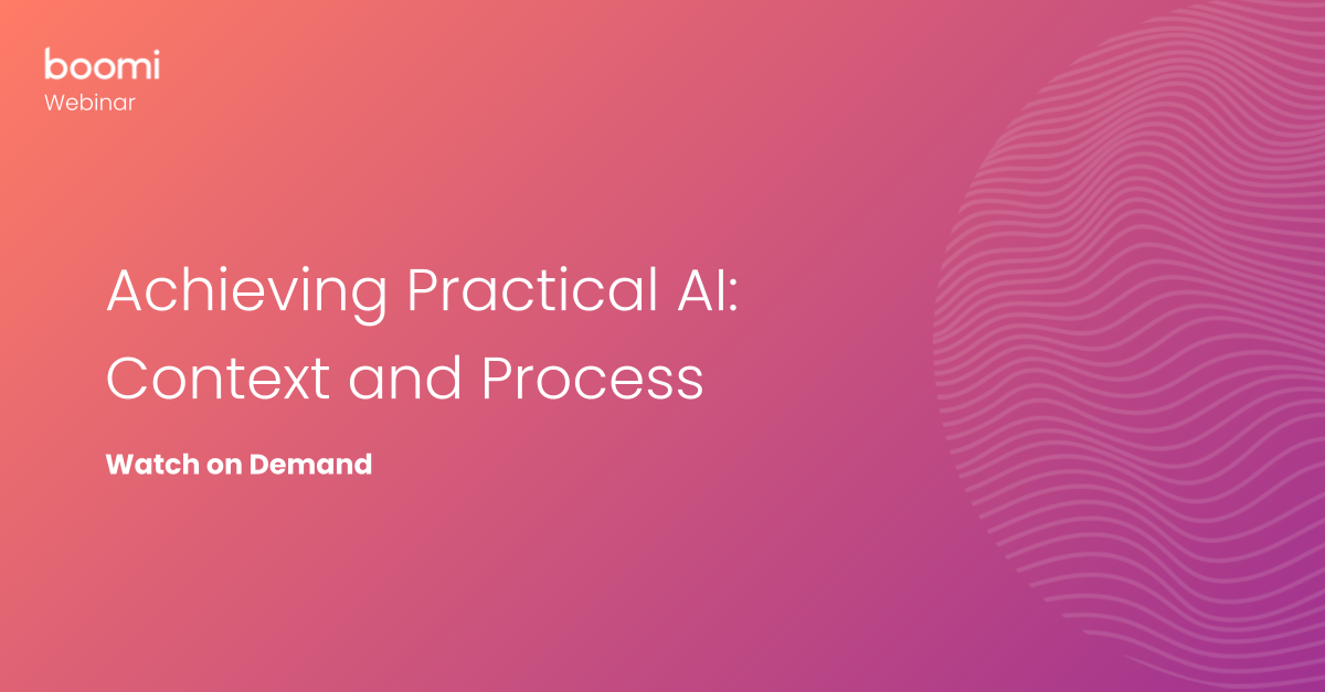 Boomi Webinar Achieving Practical Ai Context And Process