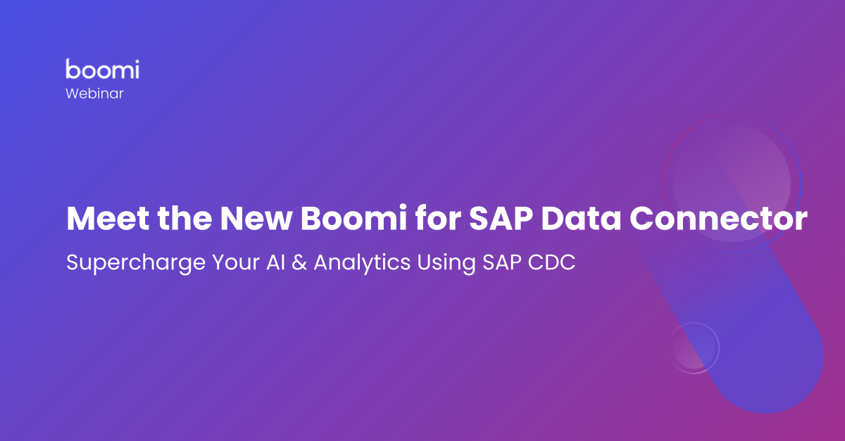 Webinar | Meet the New Boomi for SAP Data Connector: Supercharge Your AI & Analytics Using SAP CDC
