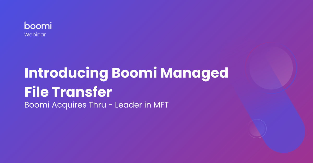 Boomi Webinar | Introducing Boomi Managed File Transfer